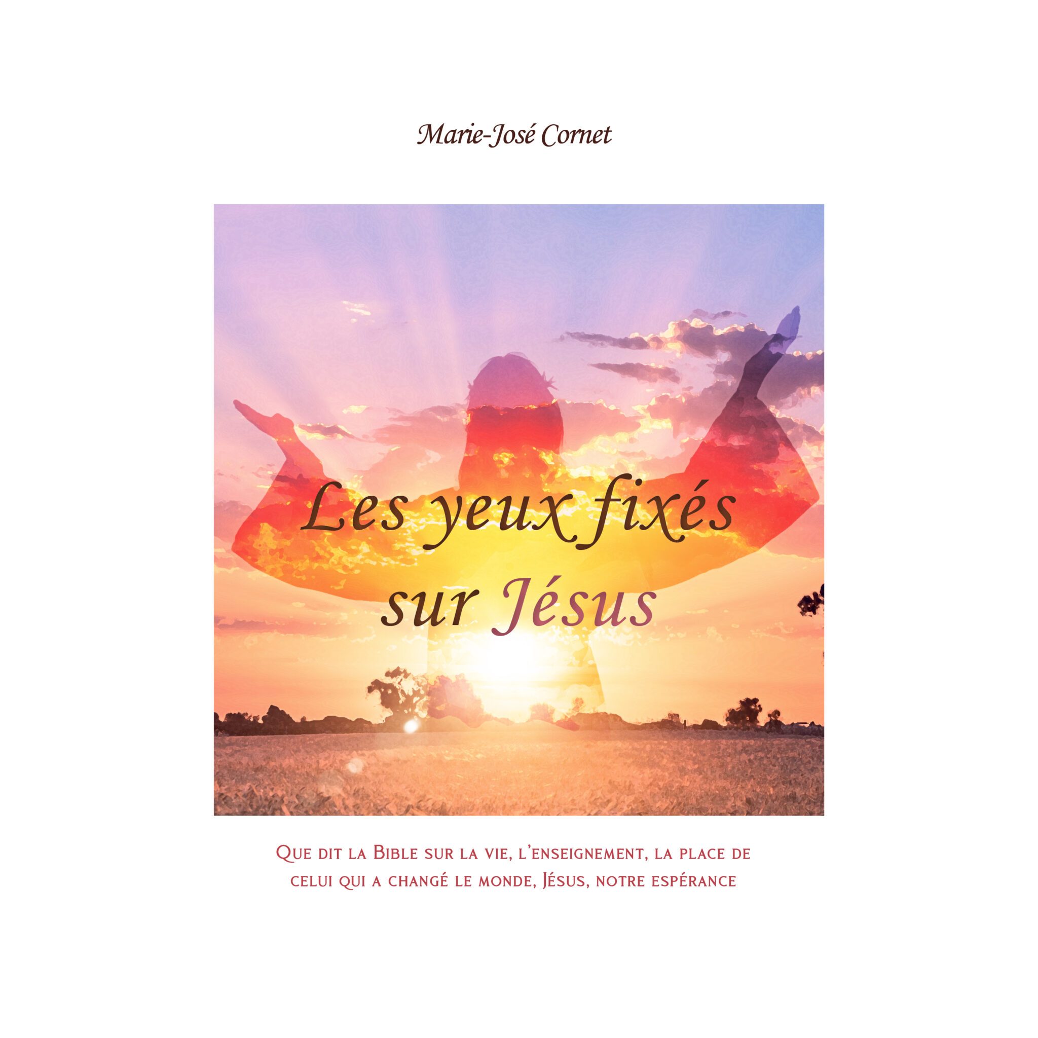 Les yeux fixés sur Jésus - Marie-José Cornet par Marie-José Cornet
