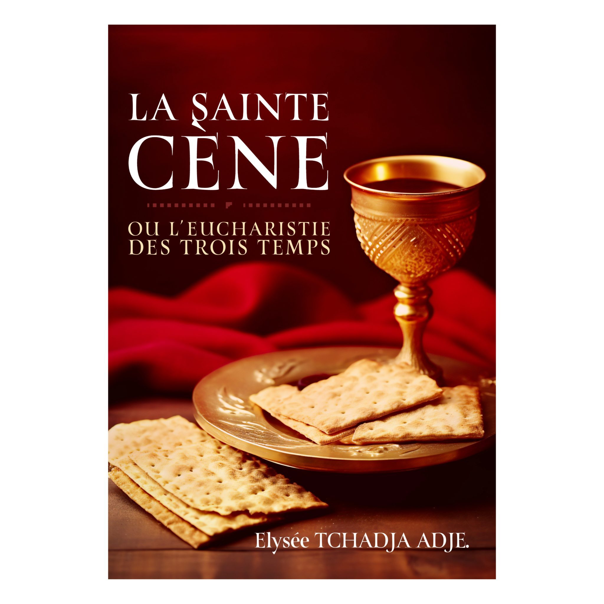 La Sainte Cène ou l’Eucharistie des trois temps - Elysée TCHADJA ADJE ...